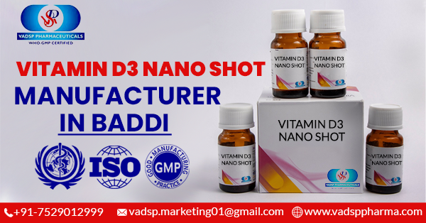 Top Vitamin D3 Nano Shot Manufacturer in Baddi | Himachal Pradesh
